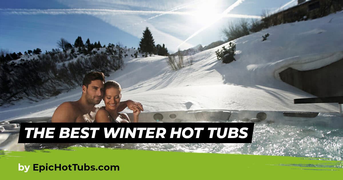 The Best Hot Tubs for Winter: Stay Warm and Cozy Buying Guide)