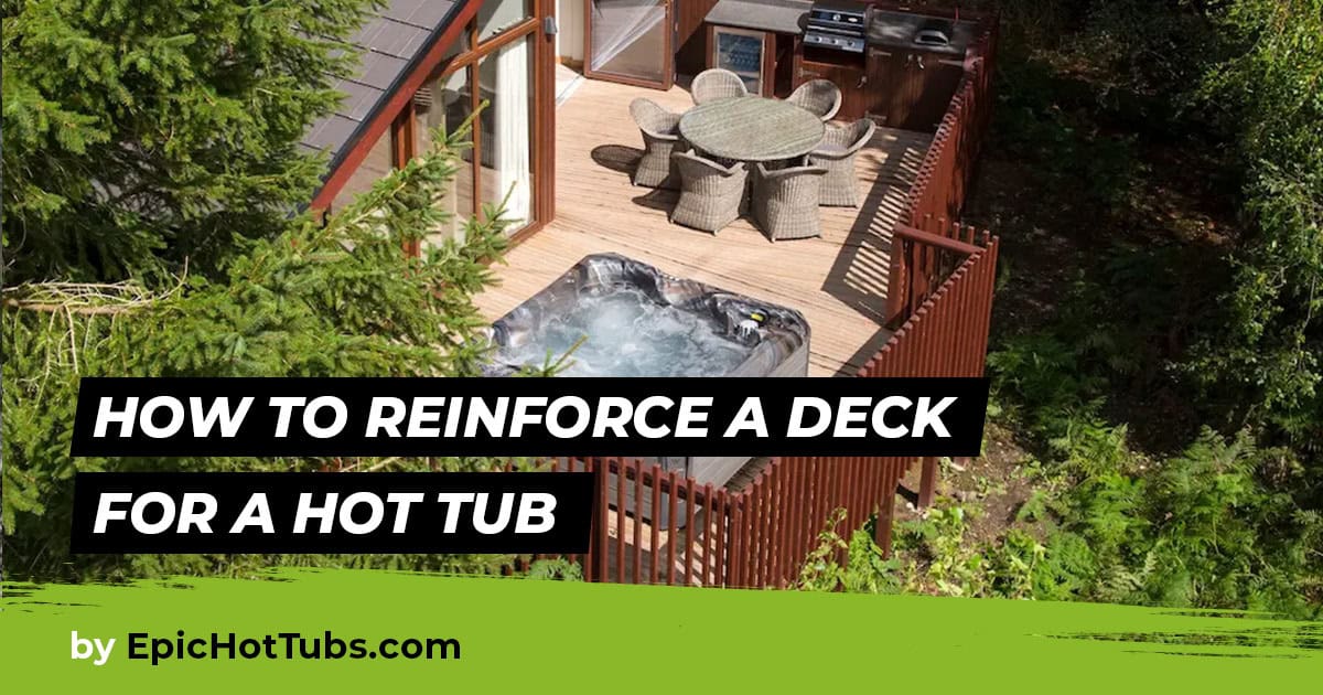 How to Reinforce a Deck for a Hot Tub: A Homeowner’s Guide