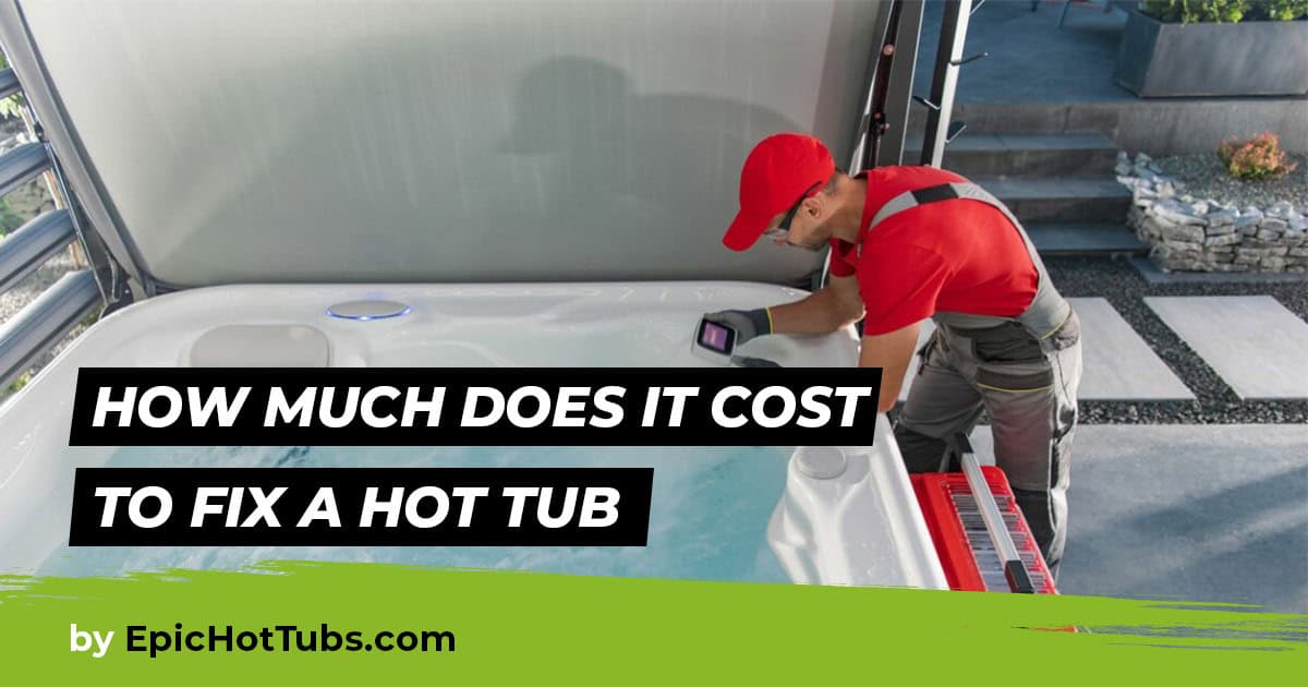 How Much Does It Cost to Fix a Hot Tub? Money-Saving Tips