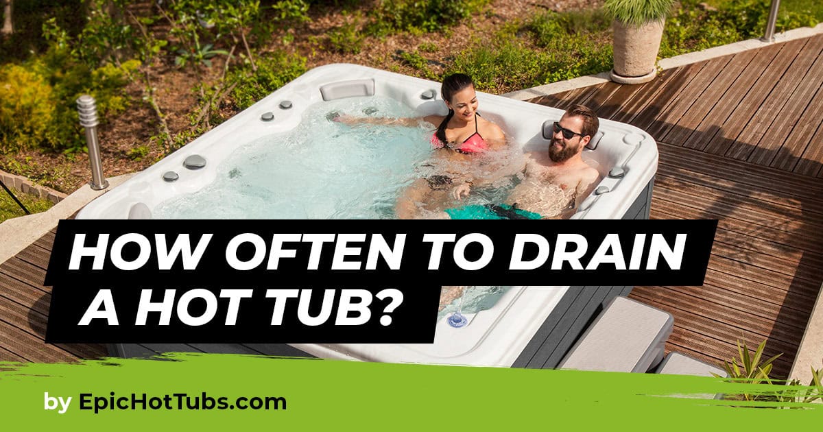 How Often to Drain Hot Tub? Complete Guide for Hot Tub Owners